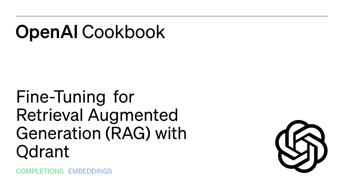 Fine-Tuning for Retrieval Augmented Generation (RAG) with Qdrant | OpenAI Cookbook